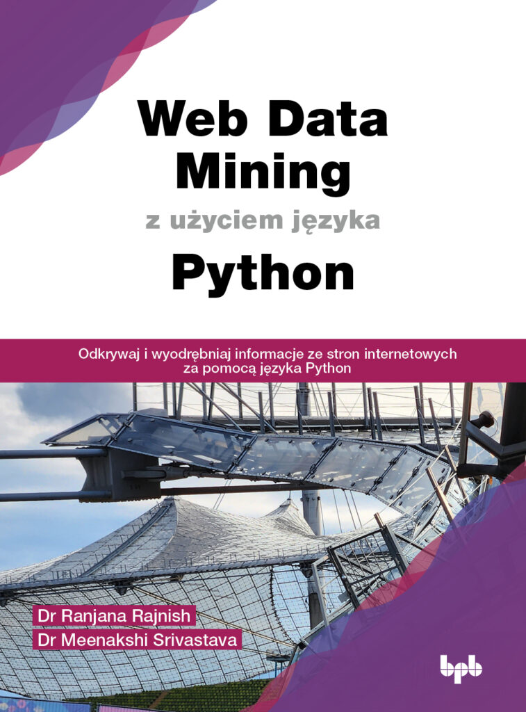 Web Data Mining z użyciem języka Python. Odkrywaj i wyodrębniaj informacje ze stron ...